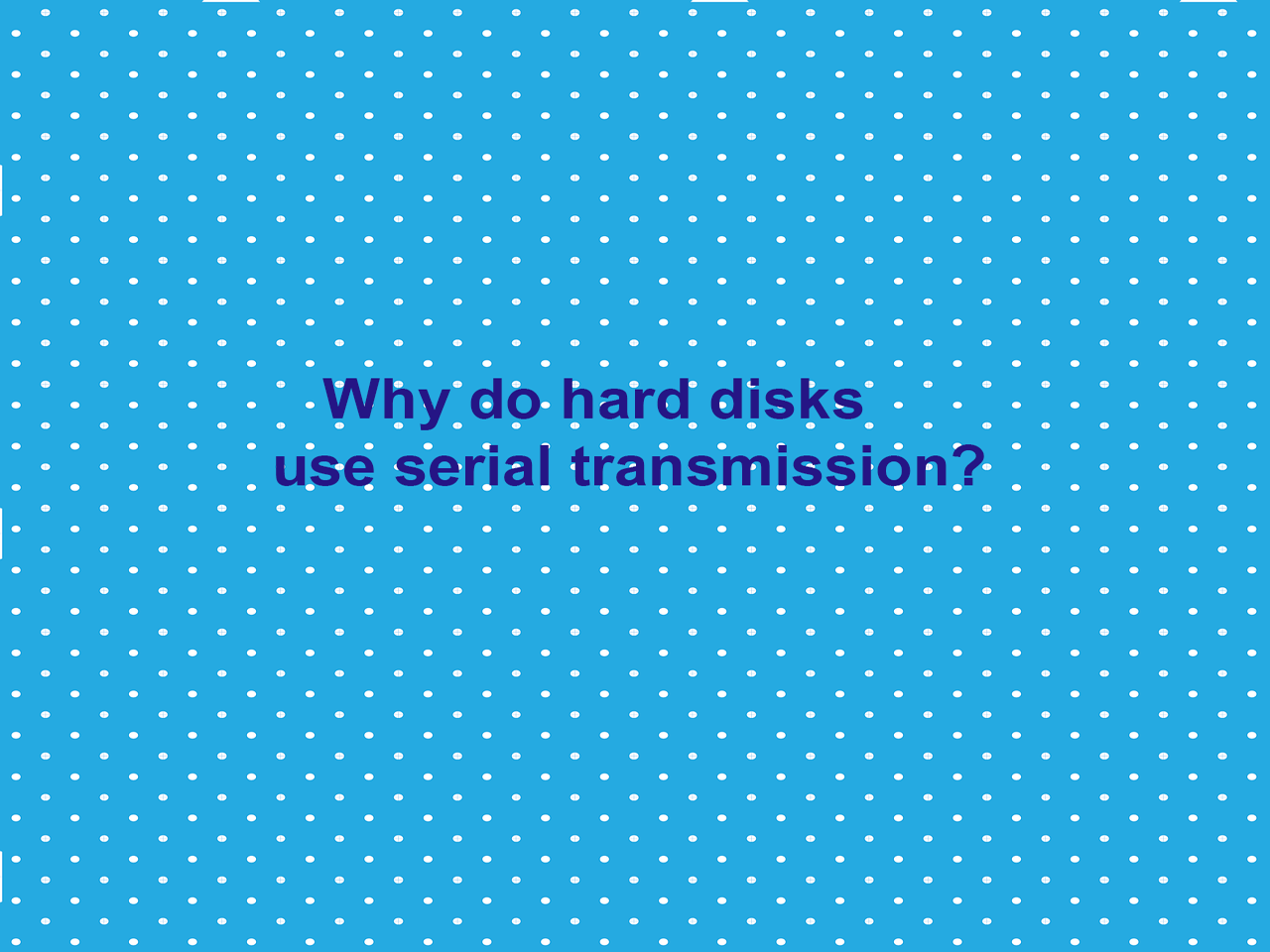 Why Do Hard Disks use Serial Transmission?